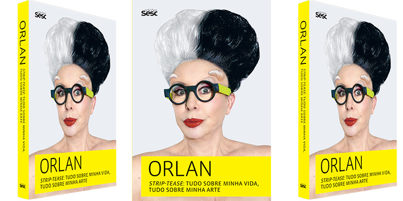 ORLAN. Strip-Tease: Tudo Sobre Minha Vida, Tudo Sobre Minha Arte - Sesc São Paulo : Sesc São Paulo